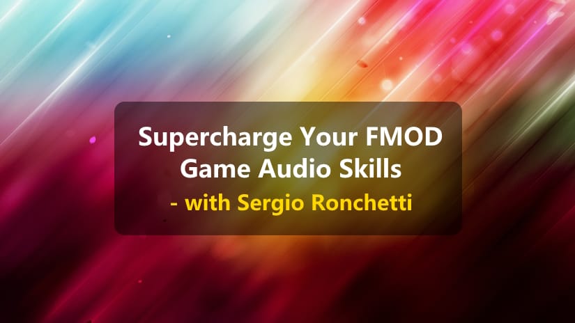 Supercharge Your FMOD Game Audio Skills - With Sergio Ronchetti | A Sound Effect